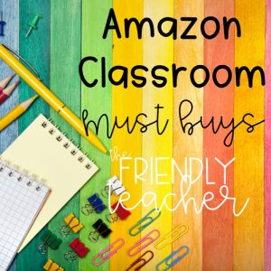 My Amazon Classroom Must Buys - The Friendly Teacher