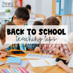 Beginning of the Year Tips - The Friendly Teacher